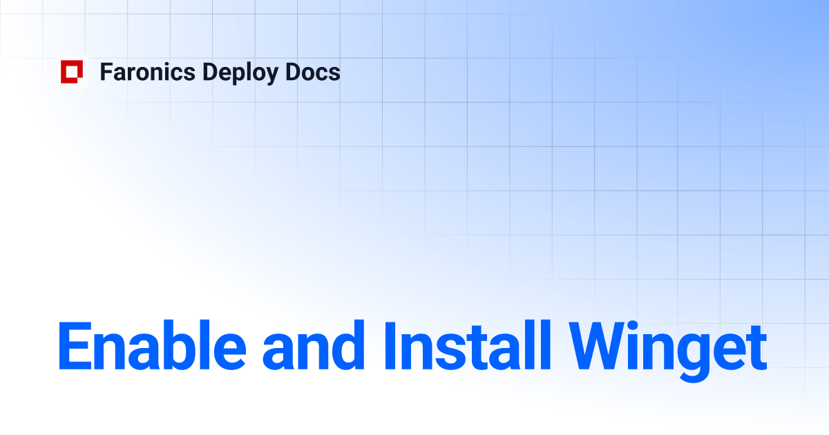 Enable and Install Winget | Faronics Deploy Docs
