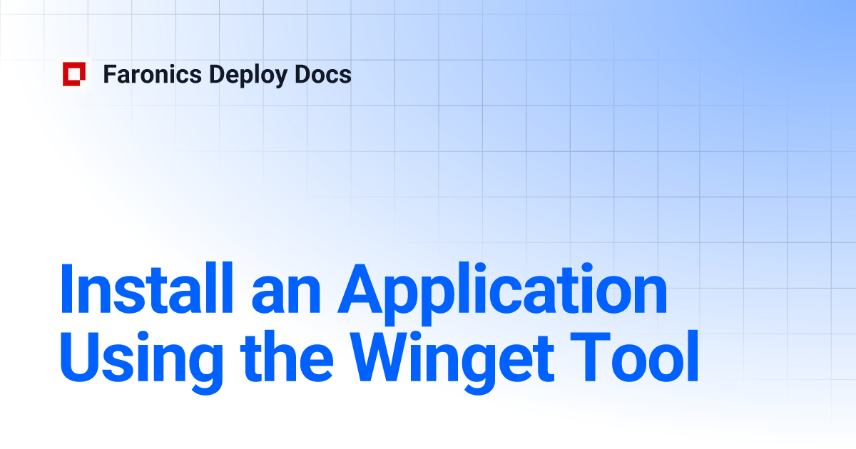 Install an Application Using the Winget Tool | Faronics Deploy Docs